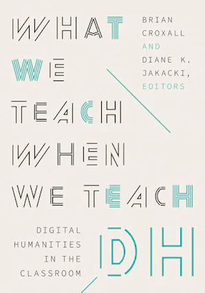 What We Teach When We Teach DH